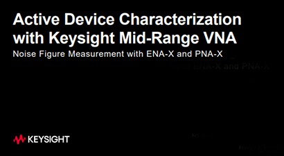 Active Device Characterization with Keysight Mid-Range VNA Noise Figure Measurement with ENA-X ...